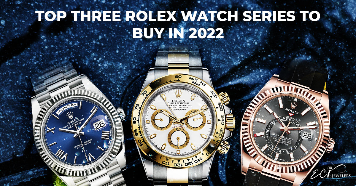 Top Three Rolex Watch Series To Buy In 2022 – Elegant Creations Inc