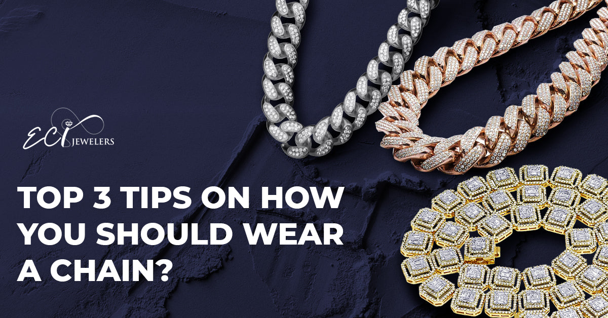 Top 3 Tips On How You Should Wear A Chain? – ECI Jewelers